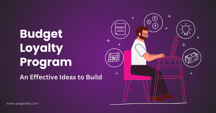 10 Effective Ideas to Build Top Budget Loyalty Program